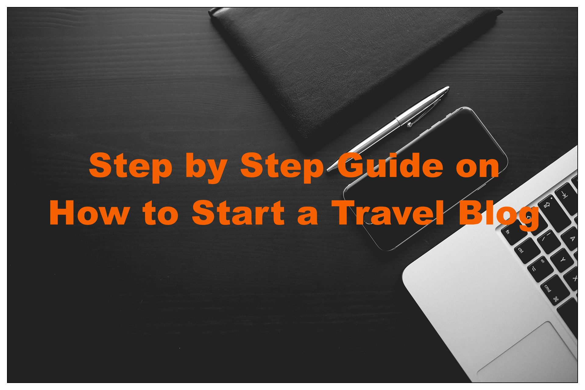 Step by Step Guide on How to Start a Travel Blog - Traveller All Around